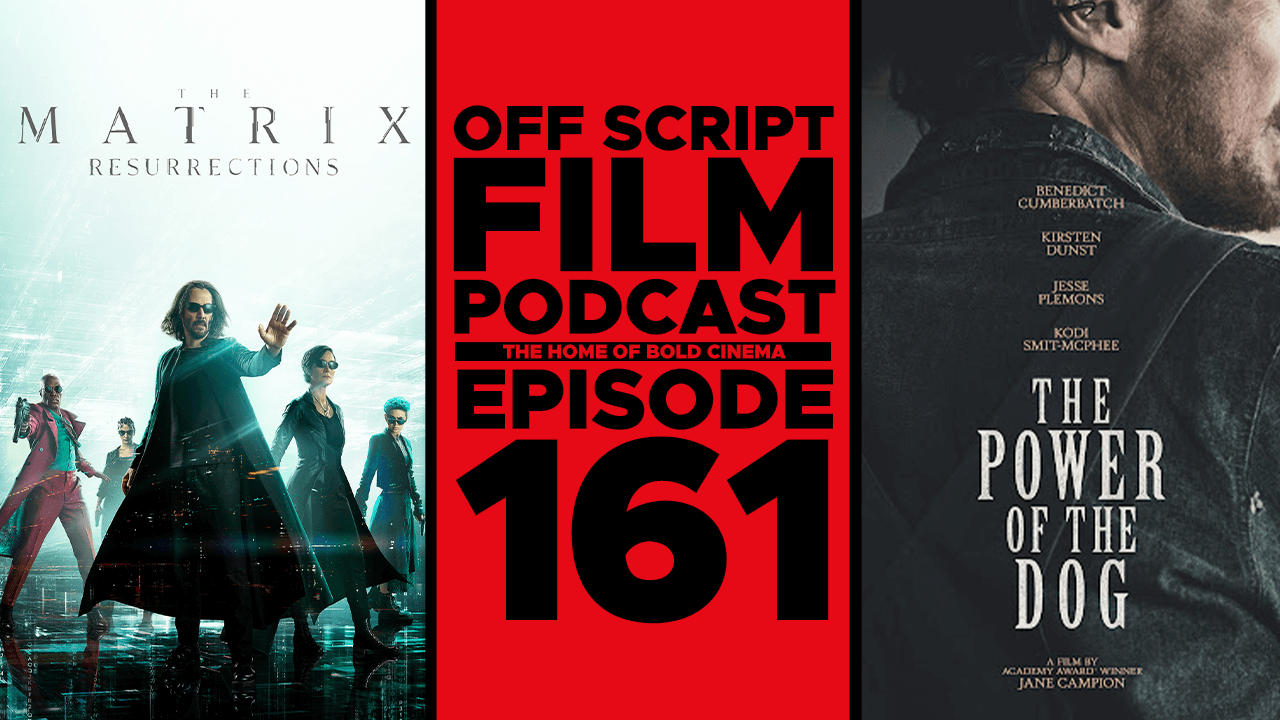 The Matrix Resurrections, The Power of the Dog - Off Script Film Review