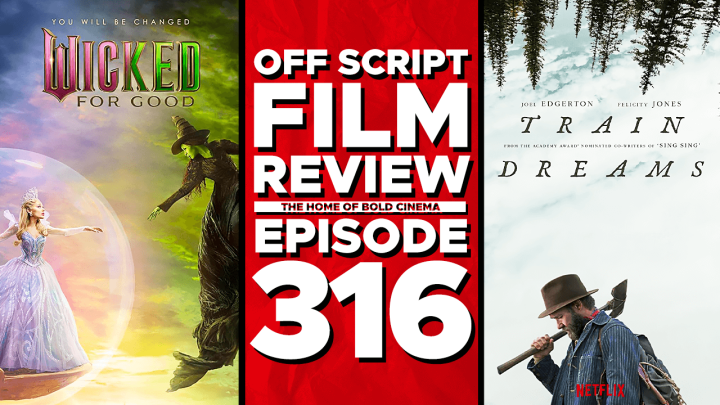 Wicked: For Good, Train Dreams - Off Script Film Review